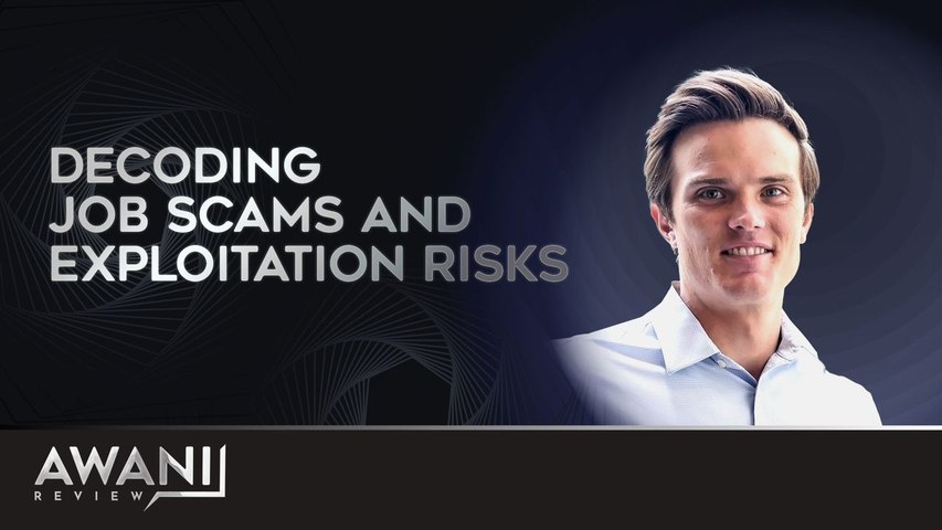 AWANI Review: Decoding Job Scams and Exploitation Risks | Astro Awani