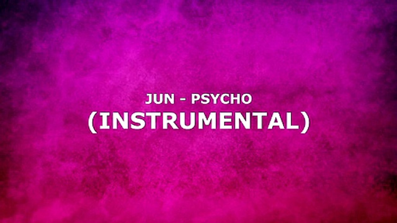 JUN - PSYCHO (INSTRUMENTAL) - video Dailymotion
