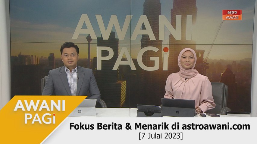 AWANI Pagi: Berita tumpuan & menarik di astroawani.com [7 Julai 2023 ...