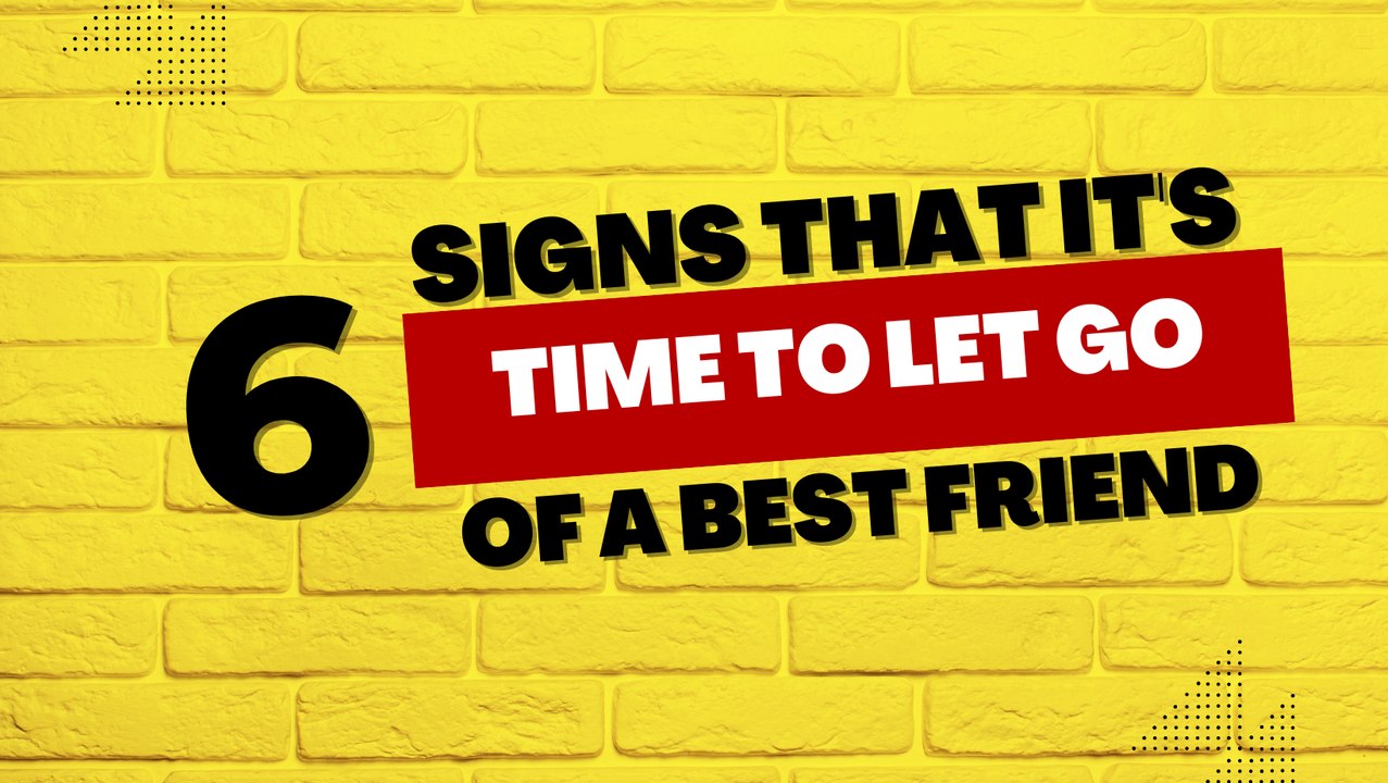 6 Signs That it's Time to Let Go of a Best Friend - video Dailymotion