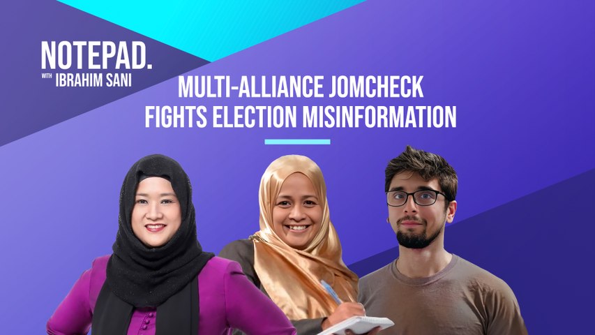 Notepad With Ibrahim Sani: Multi-Alliance JomCheck Fights Election Misinformation | Astro Awani