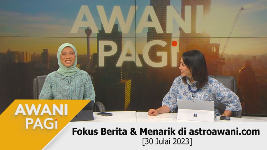 AWANI Pagi: Berita tumpuan & menarik di astroawani.com [30 Julai 2023 ...