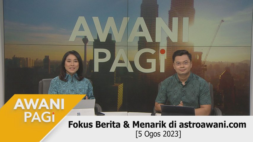 AWANI Pagi: Berita tumpuan & menarik di astroawani.com [5 Ogos 2023 ...
