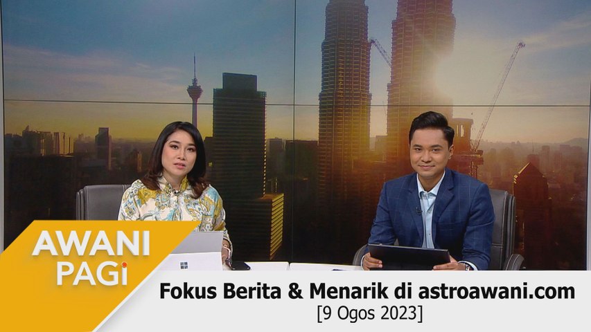 AWANI Pagi: Berita tumpuan & menarik di astroawani.com [9 Ogos 2023 ...