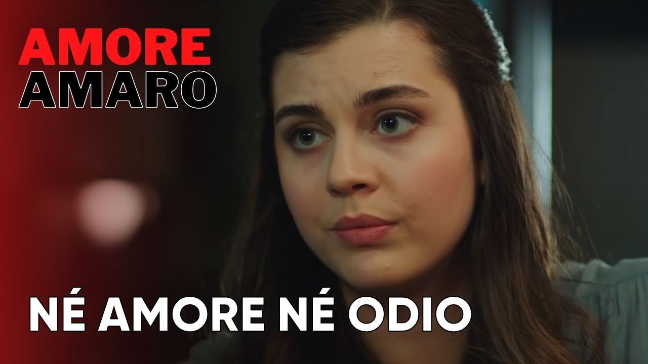 Né amore né odio | Amore Amaro - Episodio 11 - Video Dailymotion