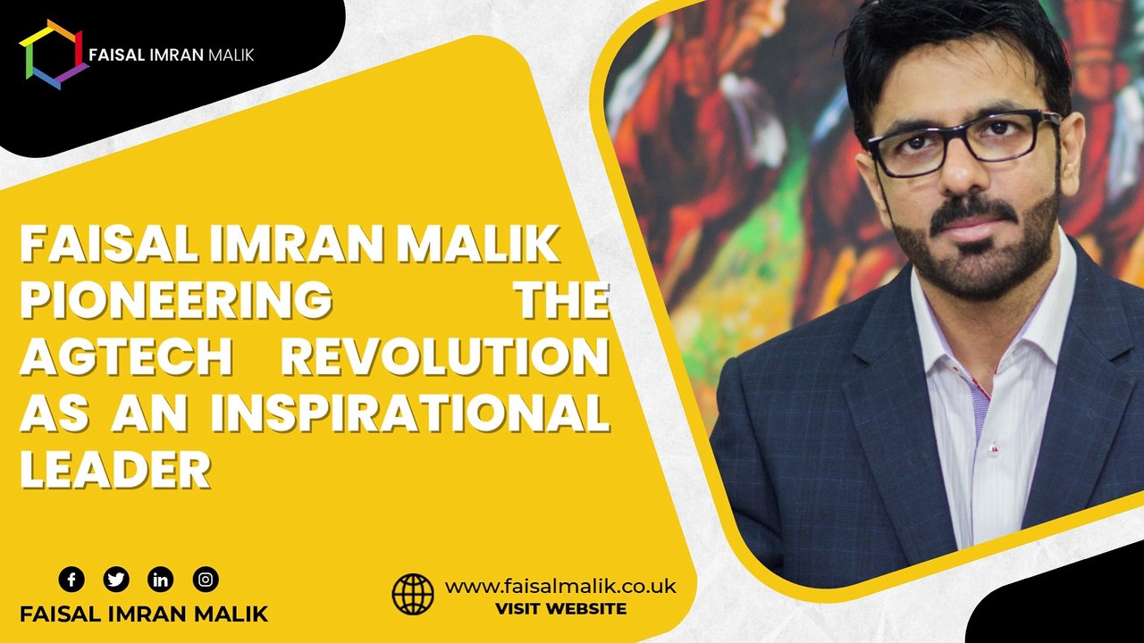 Faisal Imran Malik: Pioneering the Agtech Revolution as an ...