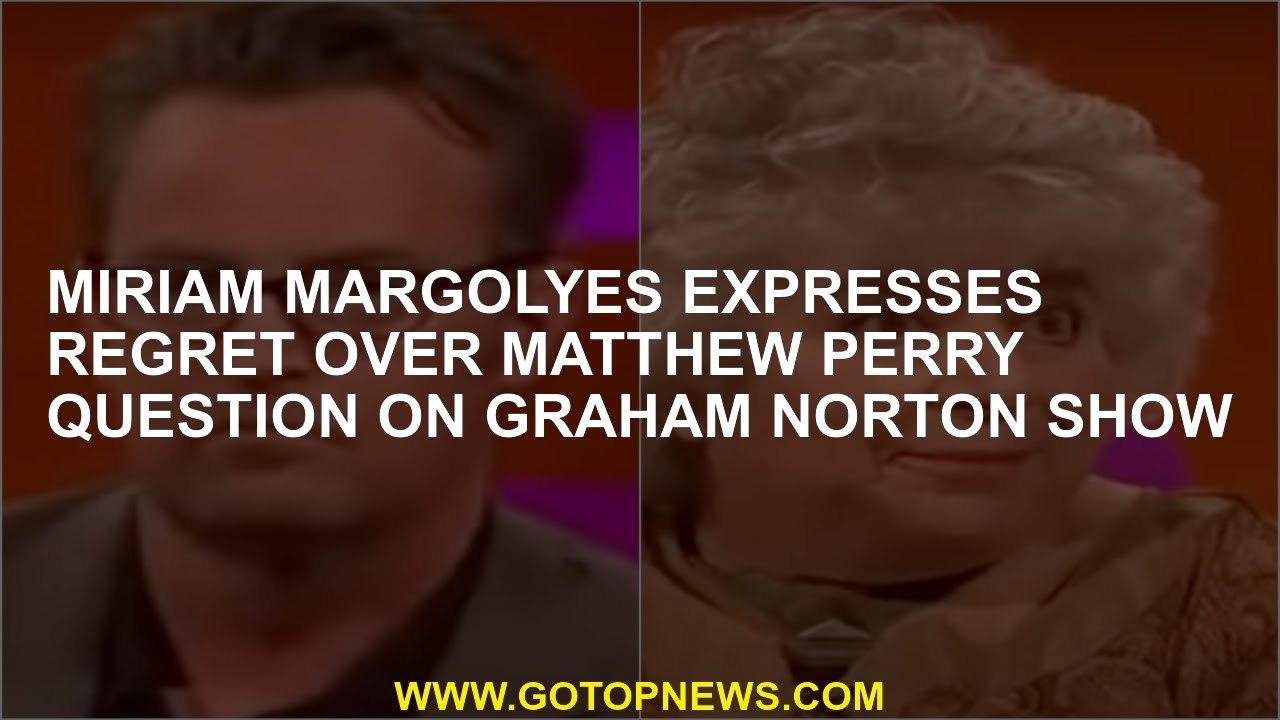 Miriam Margolyes regrets the question of Matthew Perry in Graham Norton ...