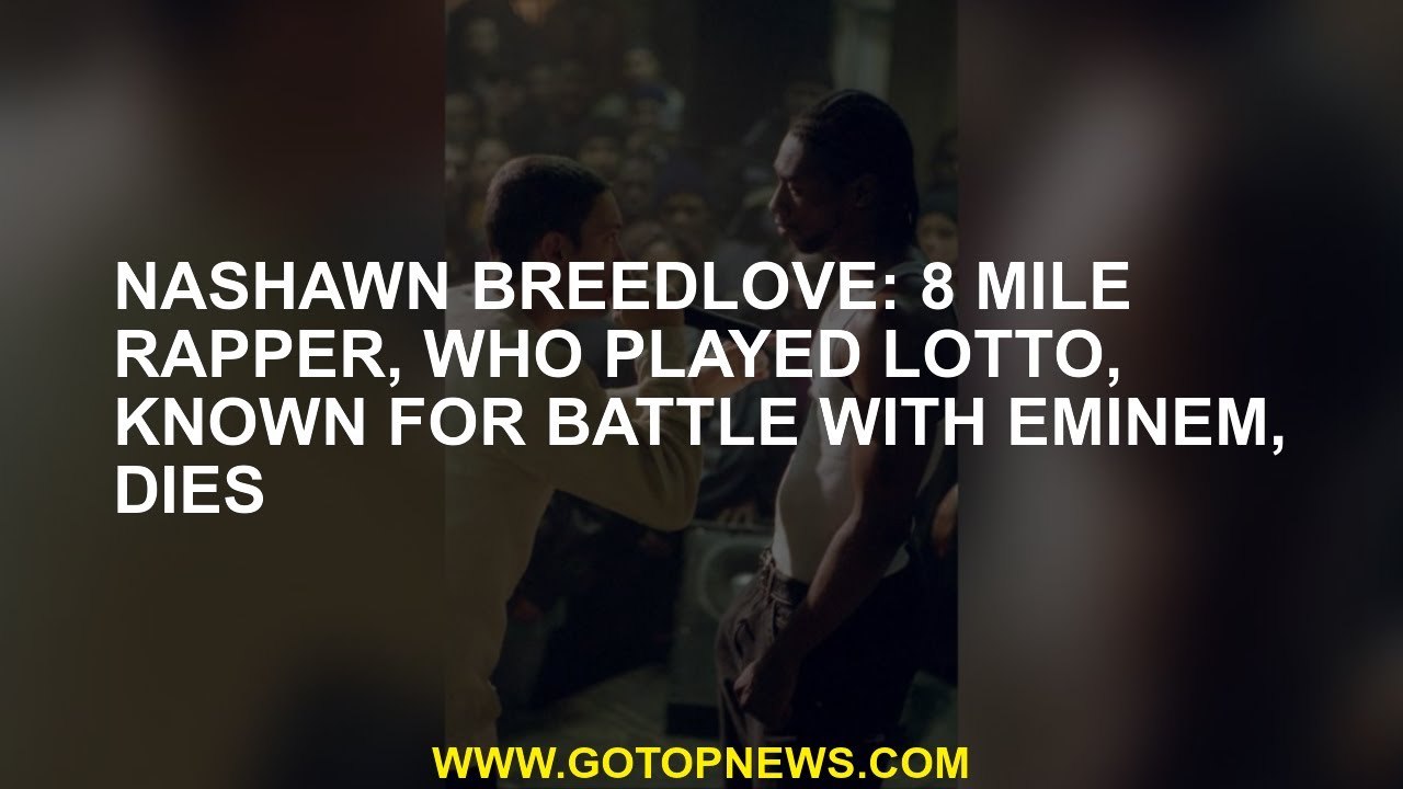 Nashawn Breedlove: 8 Mile rapper, who played Lotto, known for battle ...