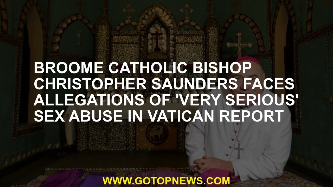 Broome Catholic Bishop Christopher Saunders, Vatican report 'very ...