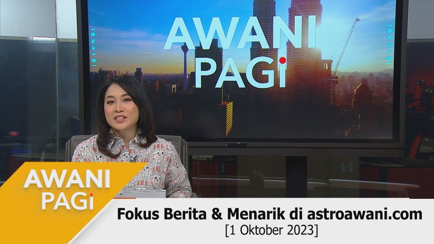 AWANI Pagi: Berita tumpuan & menarik di astroawani.com [01 Oktober 2023 ...
