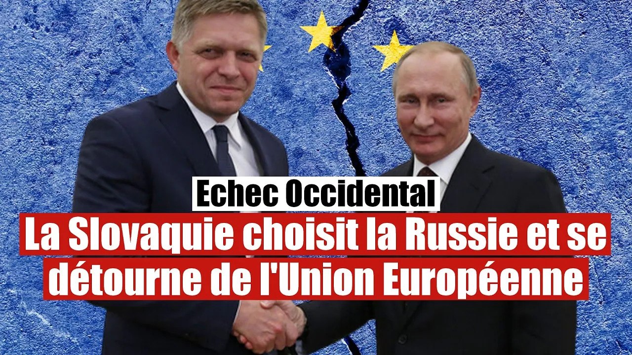 Echec occidental : La Slovaquie choisit la Russie et abandonne l'UE ...