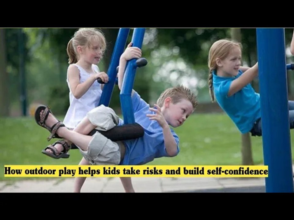 How outdoor play helps kids take risks and build self-confidence ...