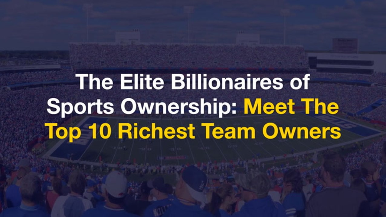 The Elite Billionaires of Sports Ownership: Meet The Top 10 Richest ...