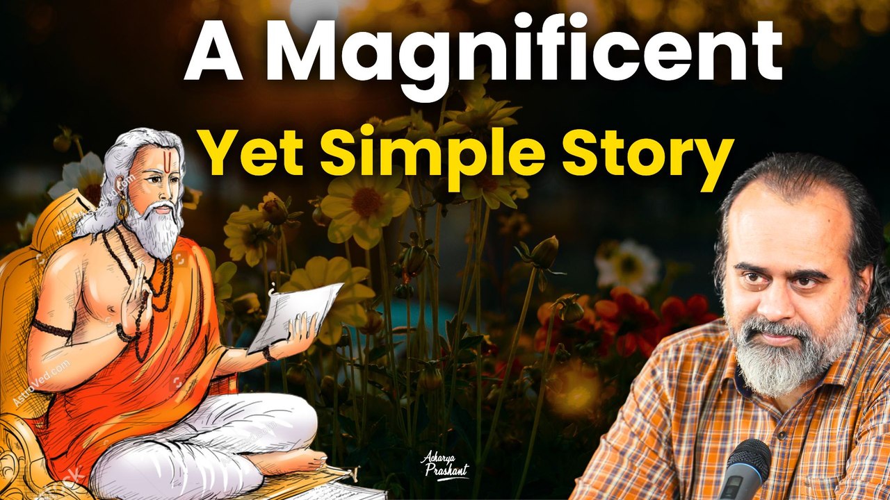 A magnificent yet simple story || Acharya Prashant, on Chandogya ...