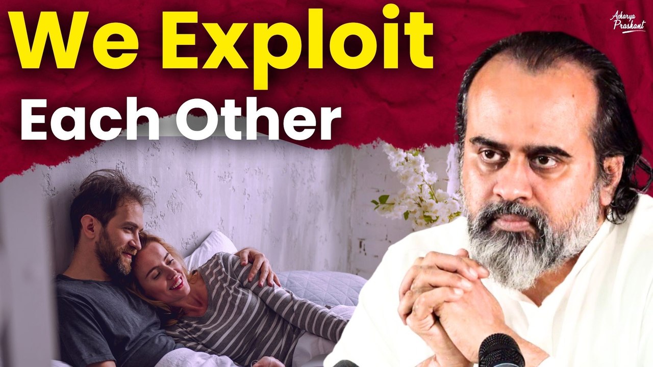 The real reason we exploit each other || Acharya Prashant, with O.P ...
