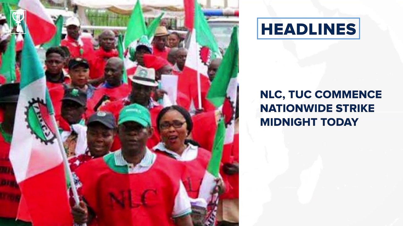 NLC, TUC commence nationwide strike today and more - video Dailymotion