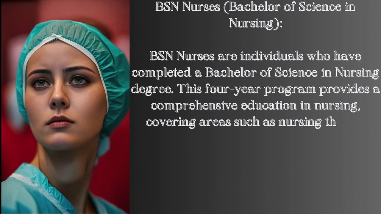 BSN Nurses (Bachelor of Science in Nursing) BSN Nurses are individuals who have completed a ...