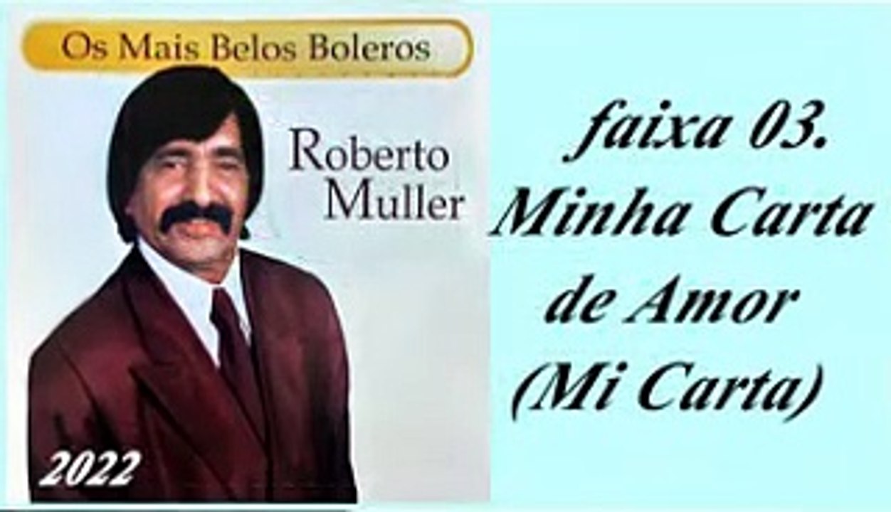 Roberto Muller - Os Mais Belos Boleros - 2022 - faixa - 03. Minha Carta ...