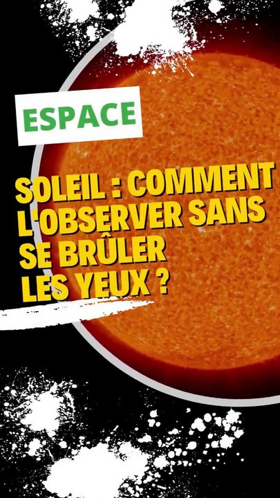 Soleil : Comment l'observer sans se brûler les yeux ? - Vidéo Dailymotion