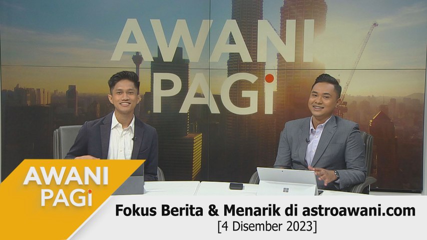 AWANI Pagi: Berita tumpuan & menarik di astroawani.com [4 Disember 2023 ...