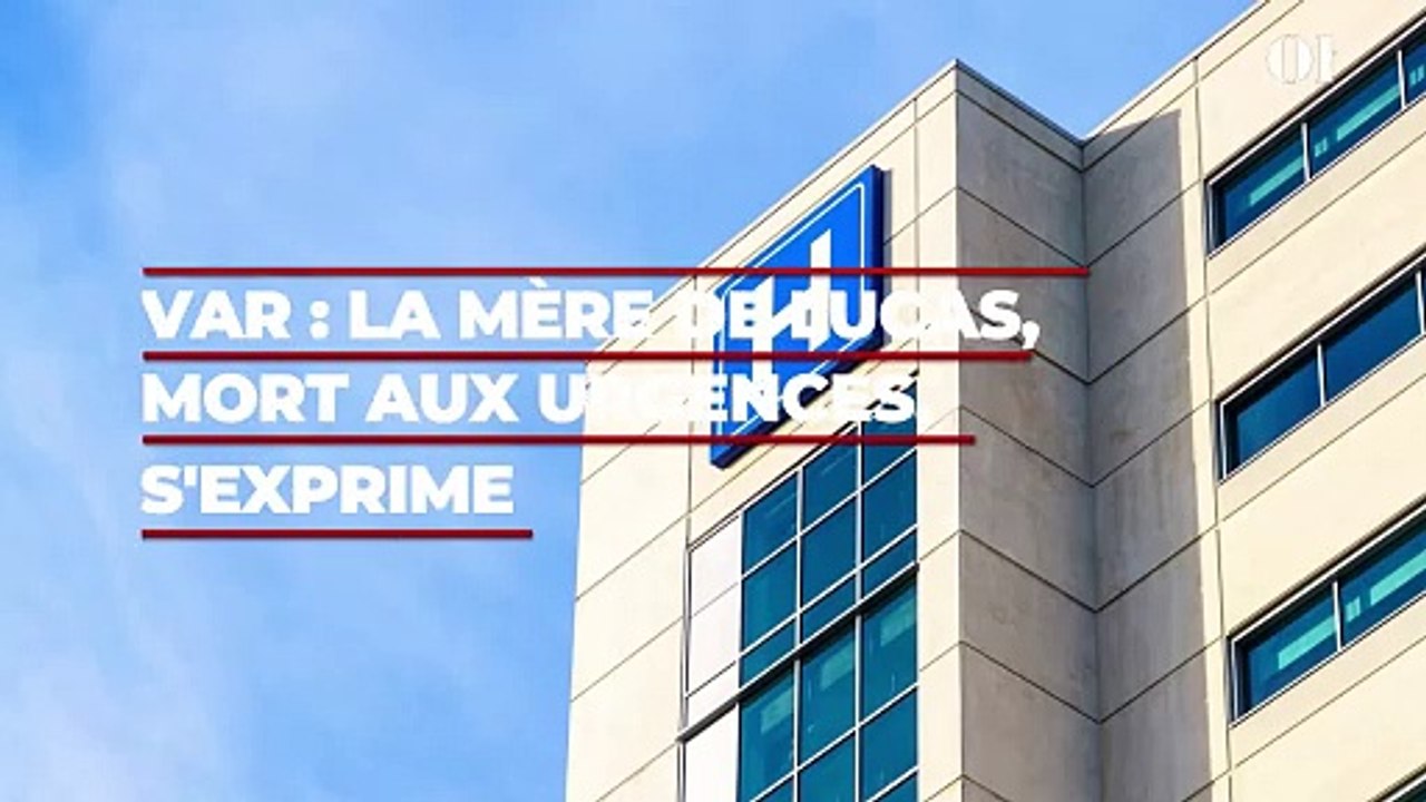 Var : la mère de Lucas, mort alors qu'il attendait depuis 10 heures aux ...
