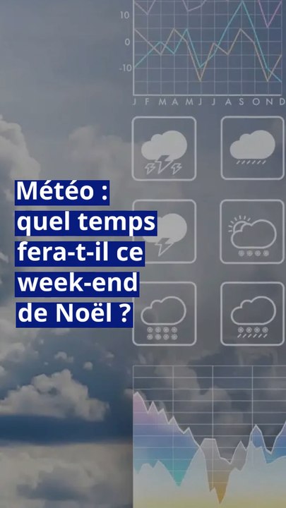 Météo : quel temps fera-t-il ce week-end de Noël ? - Vidéo Dailymotion