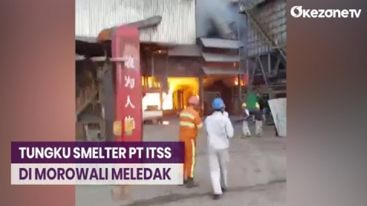 Tungku Smelter PT ITSS di Morowali Meledak, Korban Jiwa Berjatuhan - video Dailymotion
