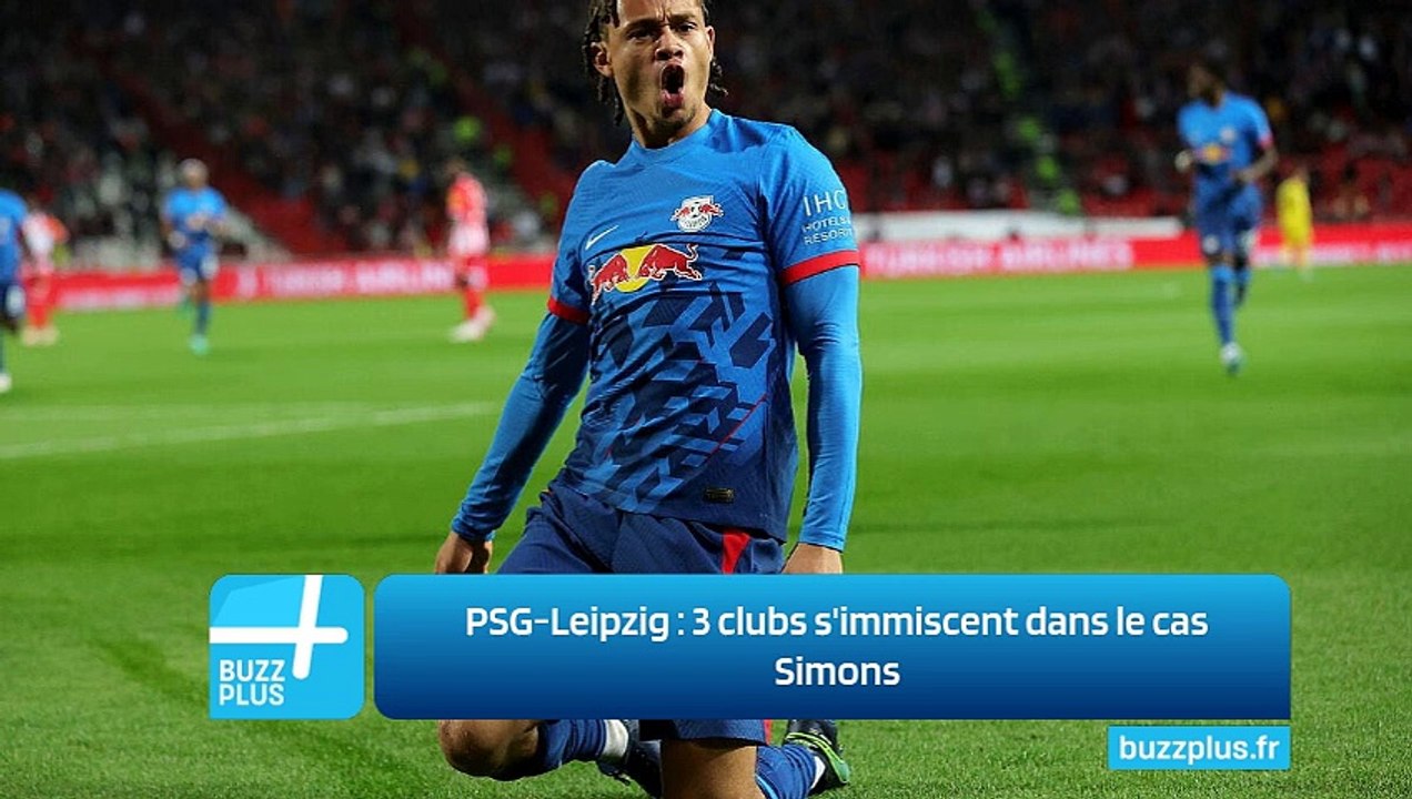 PSG-Leipzig : 3 clubs s'immiscent dans le cas Simons - Vidéo Dailymotion