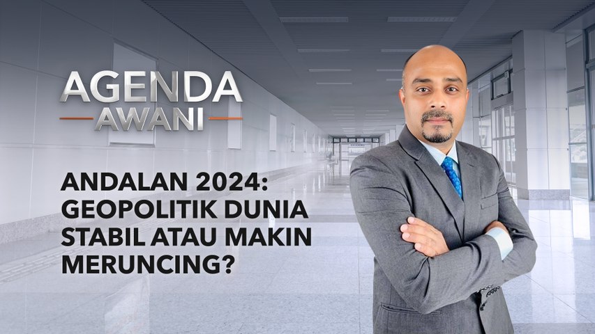 Agenda AWANI: ANDALAN 2024: Geopolitik dunia stabil atau makin meruncing? | Astro Awani