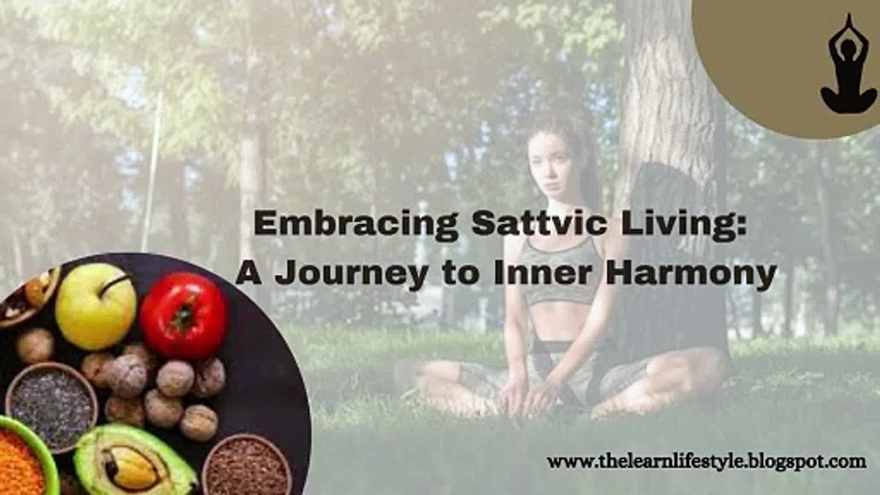 Embracing Sattvic Living: A Journey to Inner Harmony - video Dailymotion