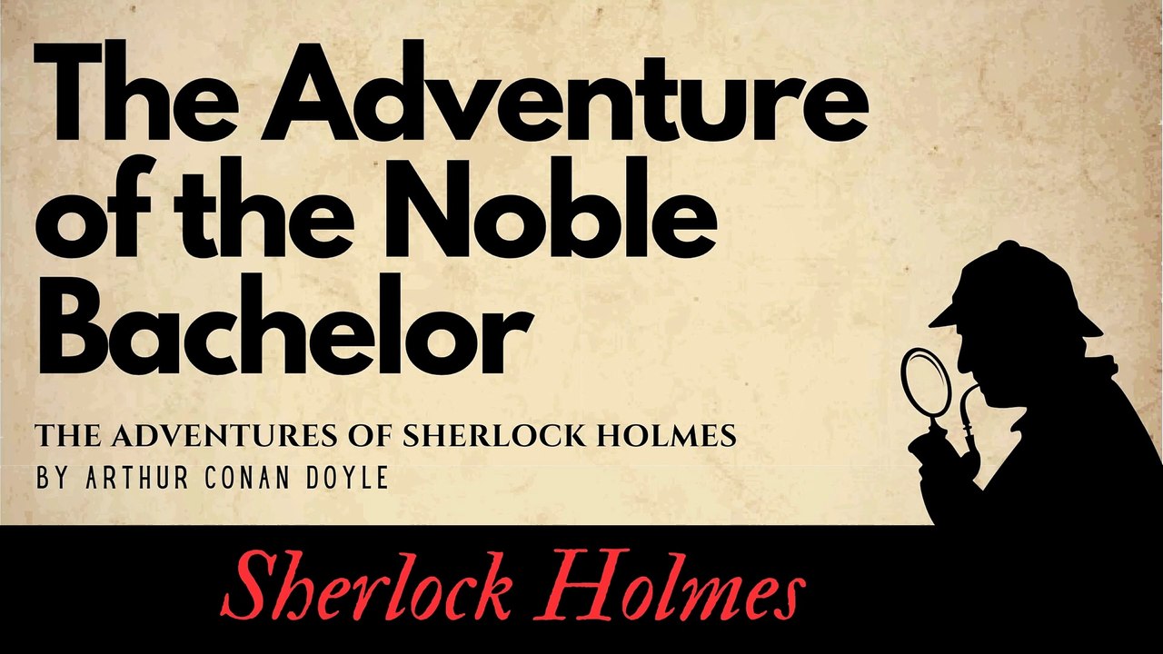 The Adventures of Sherlock Holmes The Adventure of the Noble Bachelor ...