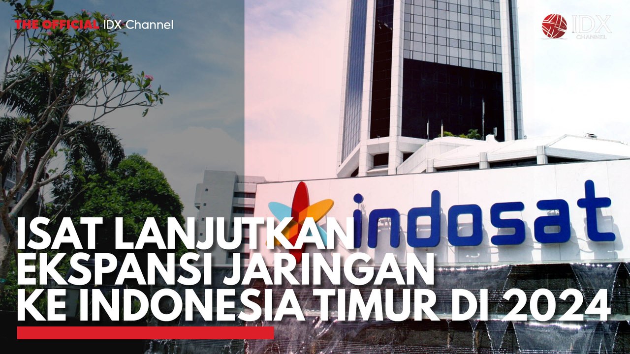 ISAT Lanjutkan Ekspansi Jaringan ke Indonesia Timur di 2024 - video Dailymotion