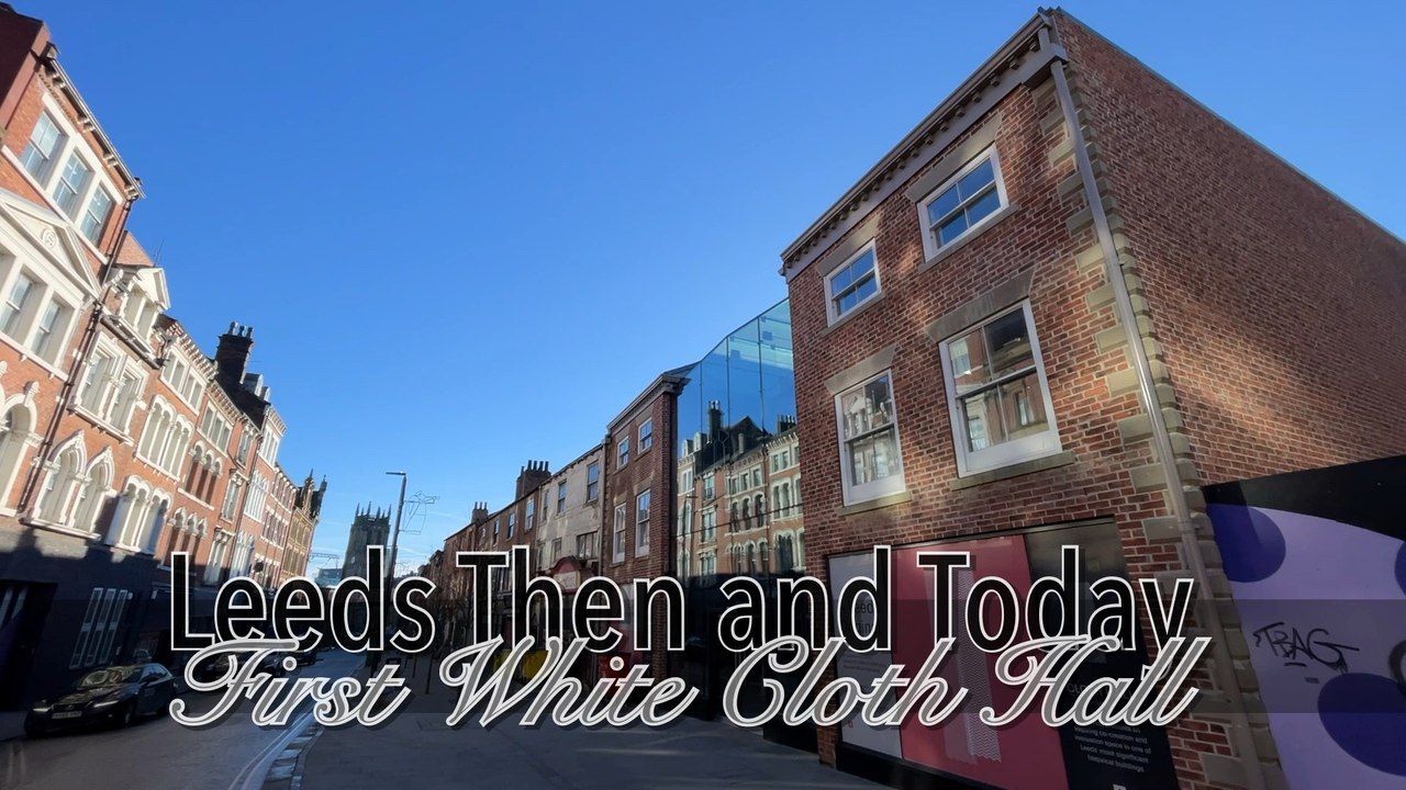 Leeds Then and Today: First White Cloth Hall - video Dailymotion