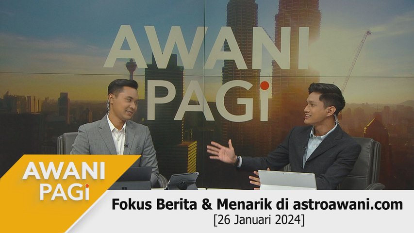AWANI Pagi: Berita tumpuan & menarik di astroawani.com [26 Januari 2024 ...