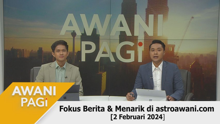 AWANI Pagi: Berita tumpuan & menarik di astroawani.com [2 Februari 2024 ...