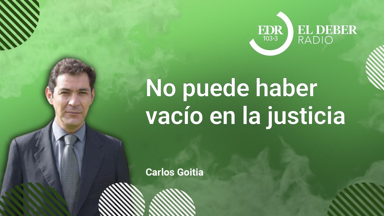 Para el exministro de justicia, Carlos Goitia, la crisis judicial ...