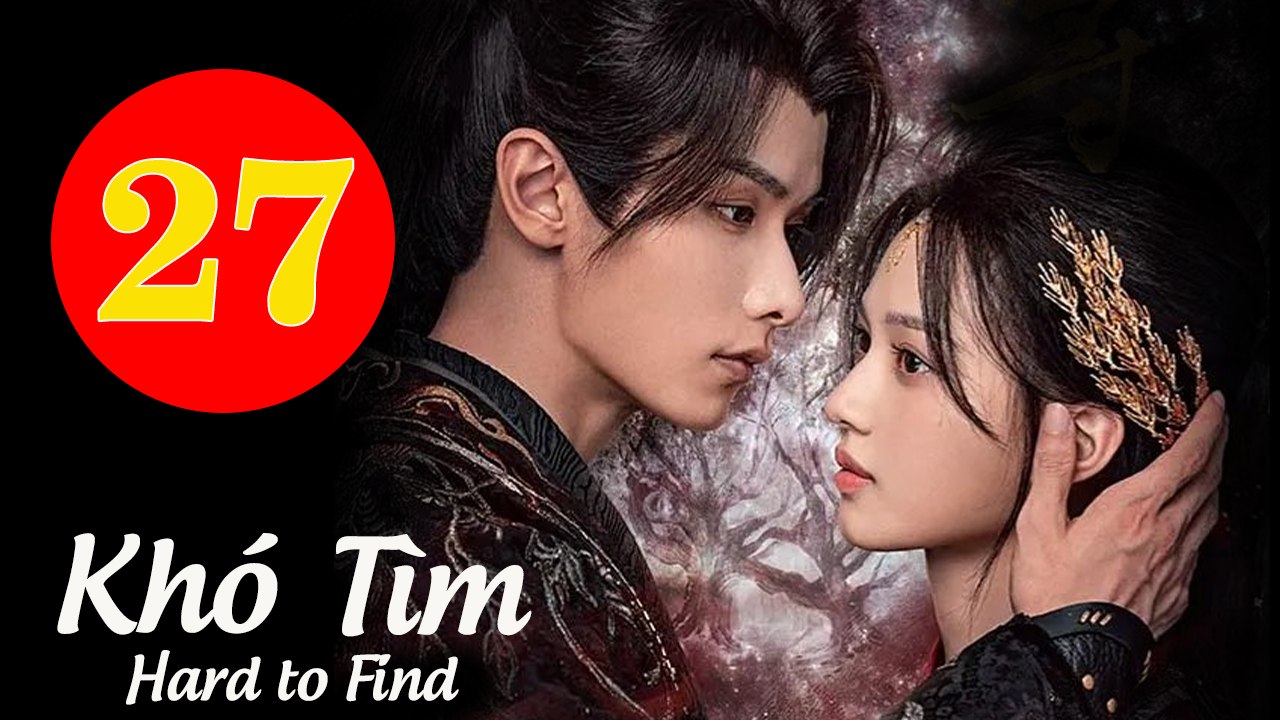 KHÓ TÌM - Tập 27 VIETSUB | Thẩm Vũ Khiết & Triệu Dịch Khâm - Video Dailymotion