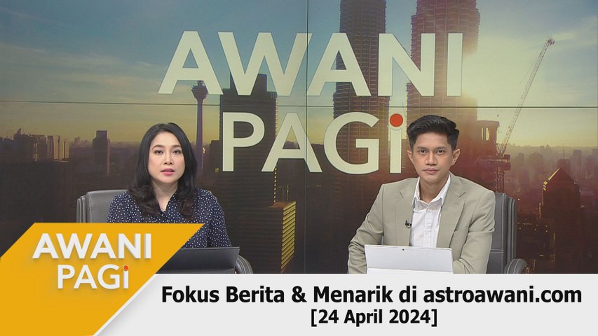 AWANI Pagi: Berita tumpuan & menarik di astroawani.com [24 April 2024 ...