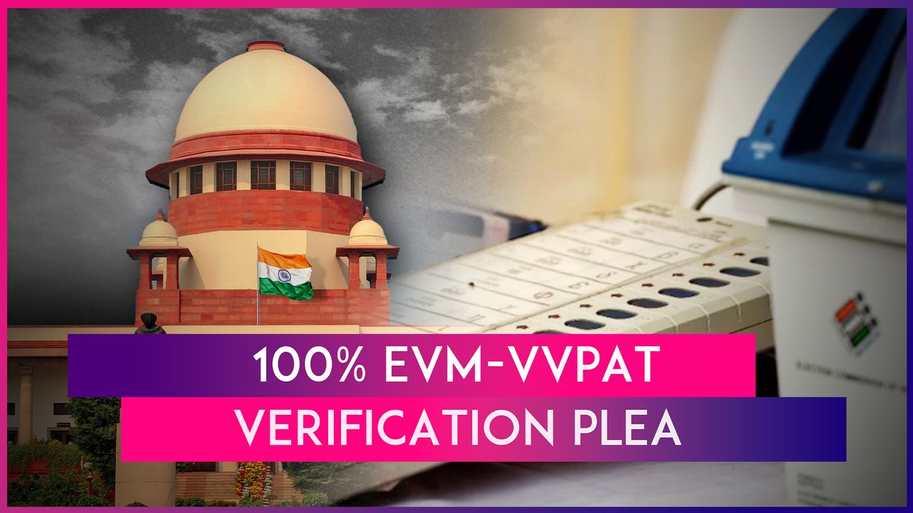 100% EVM-VVPAT Verification: Supreme Court Reserves Judgment After Noting EC's Clarifications On ...