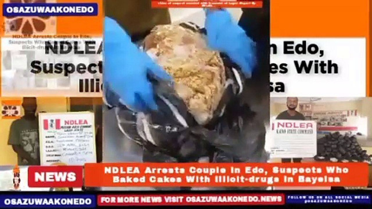 NDLEA Arrests Couple In Edo, Suspects Who Baked Cakes With Illicit ...