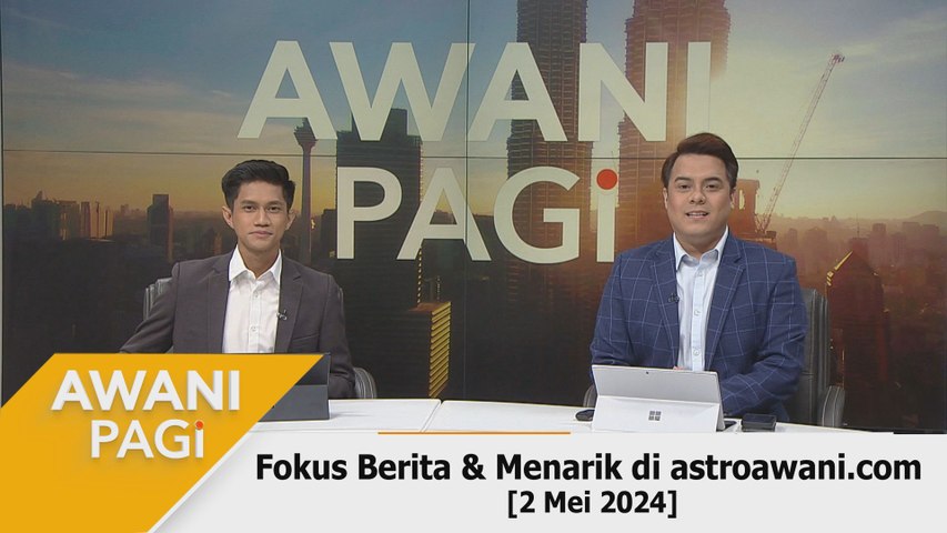 AWANI Pagi: Berita tumpuan & menarik di astroawani.com [2 Mei 2024 ...