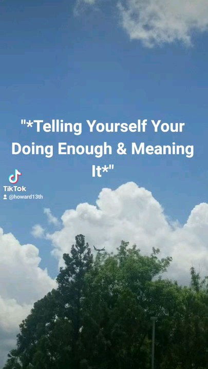 "*Telling Yourself Your Doing Enough & Meaning It*" 05/07/2024 - video ...