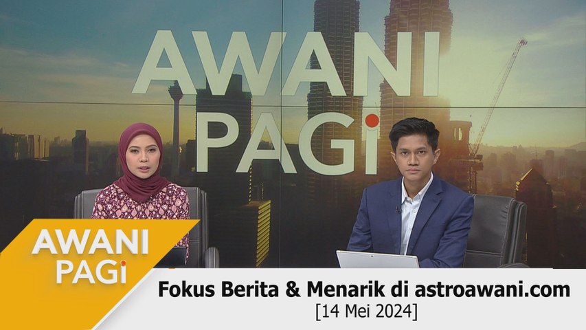 AWANI Pagi: Berita tumpuan & menarik di astroawani.com [14 Mei 2024 ...