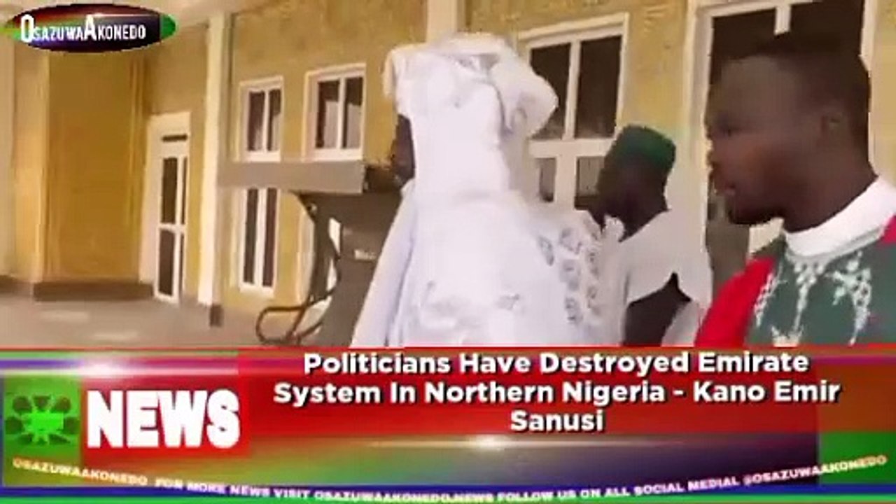 Politicians Have Destroyed Emirate System In Northern Nigeria - Kano Emir Sanusi ...