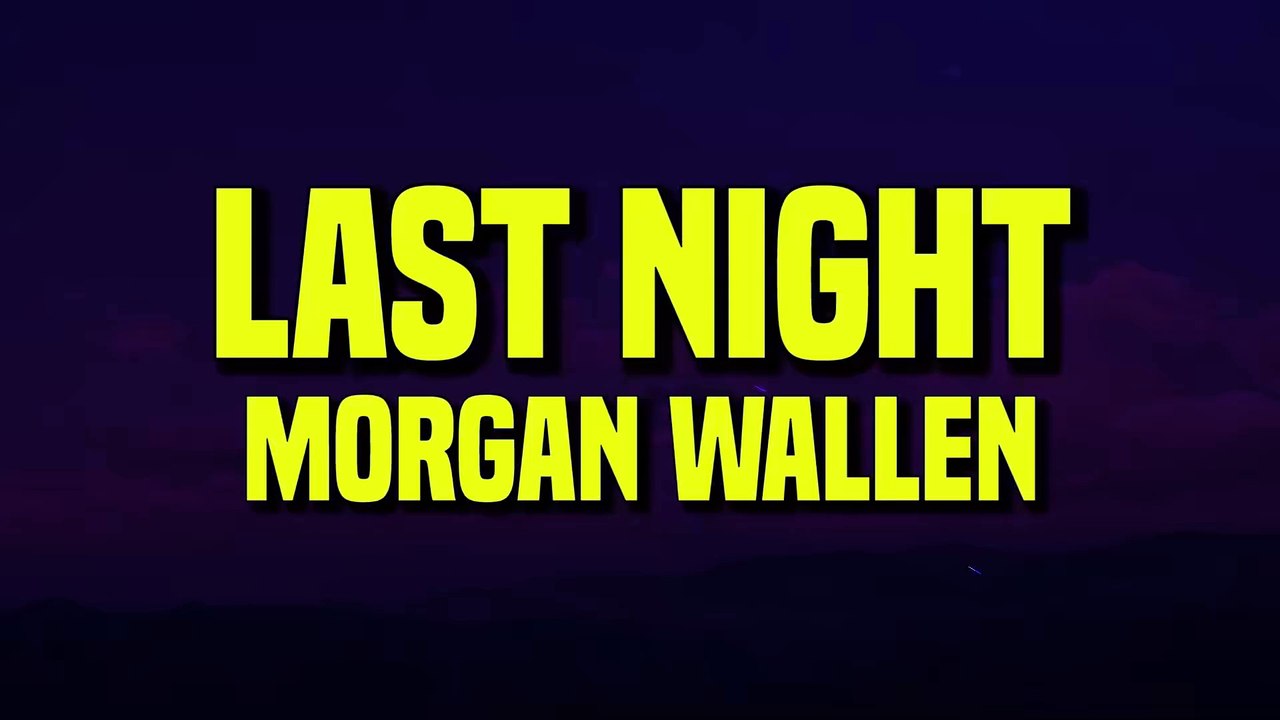 Morgan Wallen - Last Night (Lyrics) - video Dailymotion