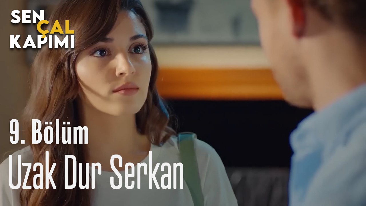 Uzak Dur Serkan - Sen Çal Kapımı 9. Bölüm - Dailymotion Video