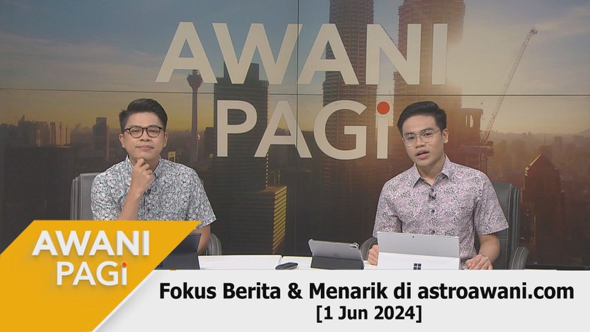 AWANI Pagi: Berita tumpuan & menarik di astroawani.com [1 Jun 2024 ...