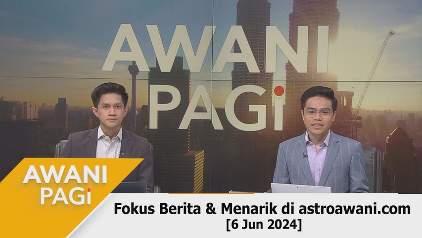 AWANI Pagi: Berita tumpuan & menarik di astroawani.com [6 Jun 2024 ...