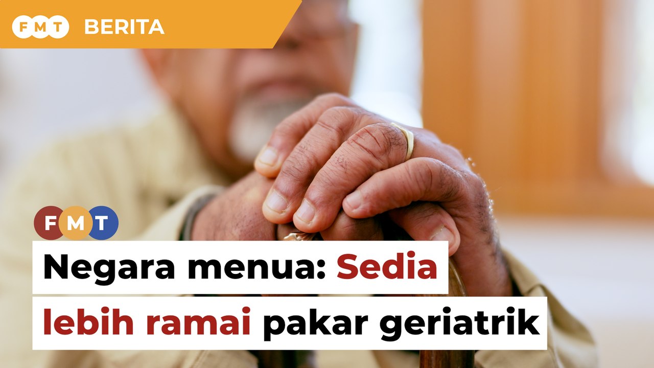 Sedia lebih ramai pakar geriatrik hadapi negara menua, kata pakar ...