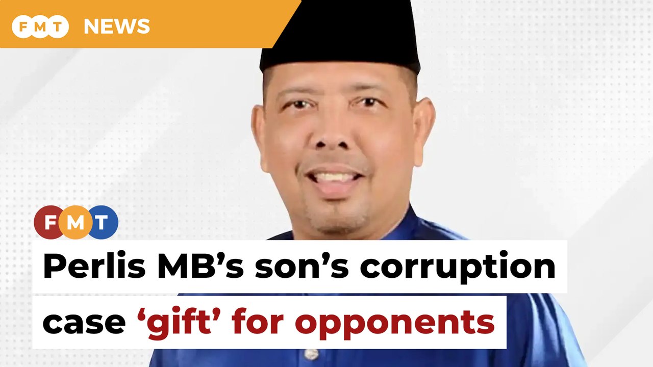 Corruption case of Perlis MB’s son ‘gift’ for opponents, says Bersatu ...